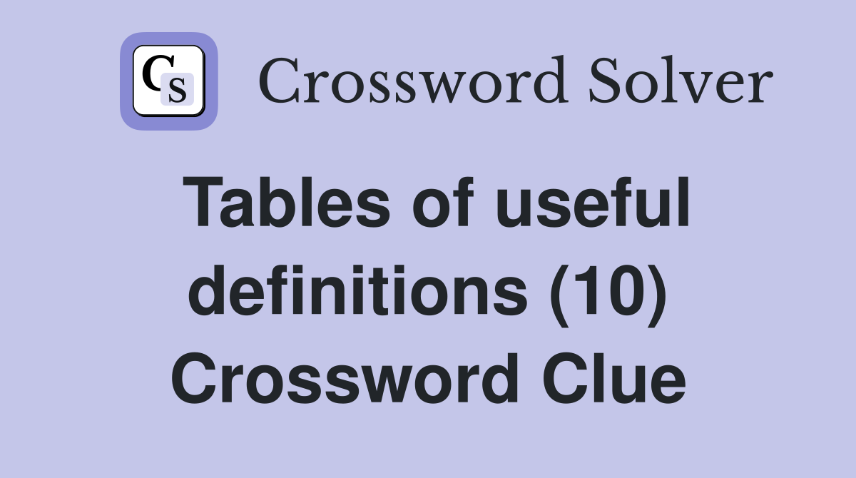 Tables of useful definitions (10) - Crossword Clue Answers - Crossword Solver